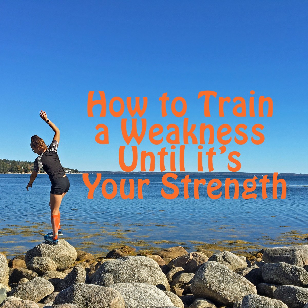 How to Train a Weakness Until it’s Your Strength – Sweat Sweetly